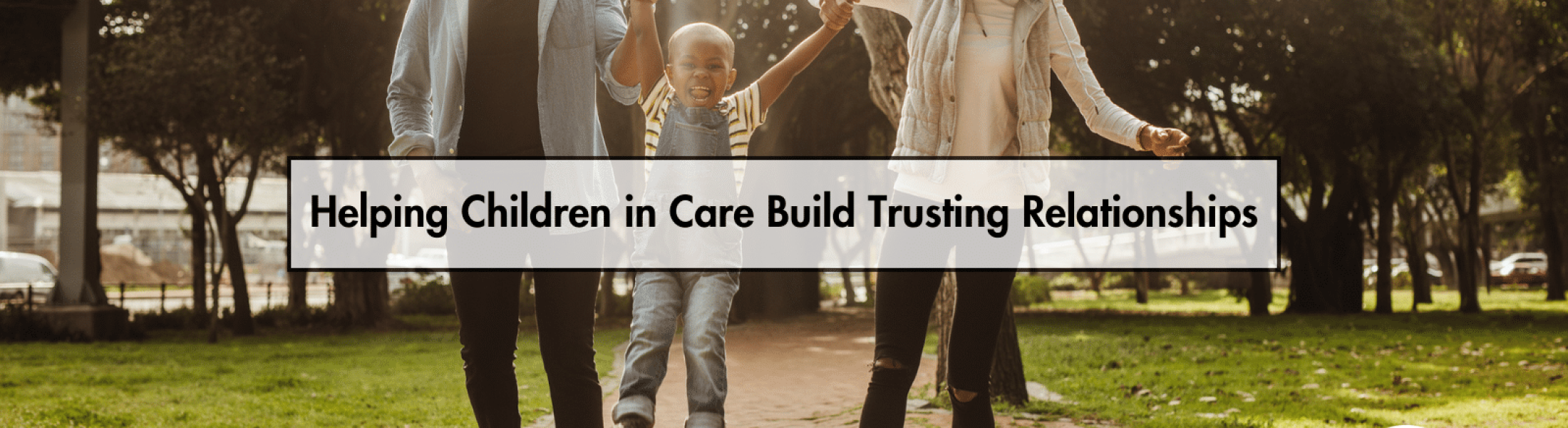 Helping Children in Care Build Trusting Relationships - Wisconsin Family Connections Center